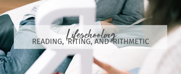 Lifeschooling Reading, 'Riting, and 'Rithmetic - Lifeschooling Conference