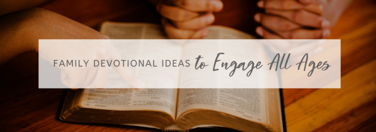 16 Family Devotional Ideas to Engage All Ages - Lifeschooling Conference