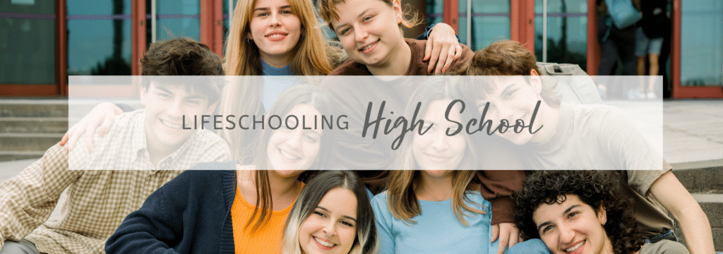 Homeschooling High School...the Lifeschooling Way - Lifeschooling ...